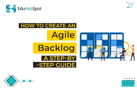 How to Create an Agile Backlog: A Step-by-Step Guide