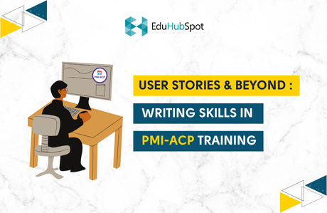 User Stories & Beyond : Writing Skills in PMI-ACP Training