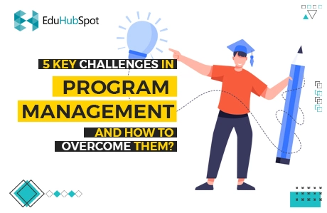 5 Key Challenges in Program Management and How to Overcome Them?