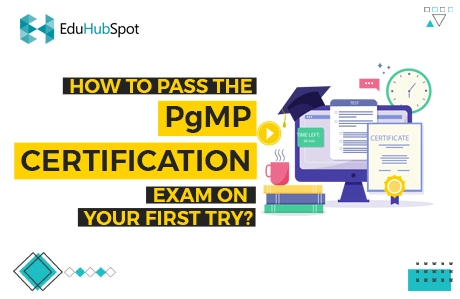 How To Pass The Pgmp Certification Exam On Your First Try?