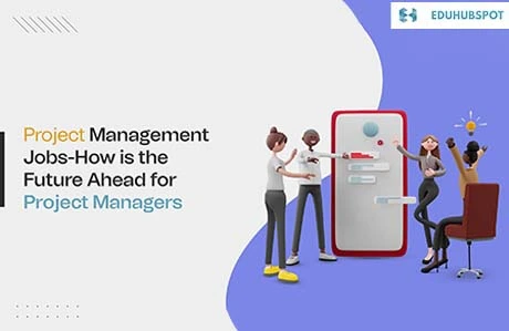 Project Management Jobs-How is the Future Ahead for Project Managers