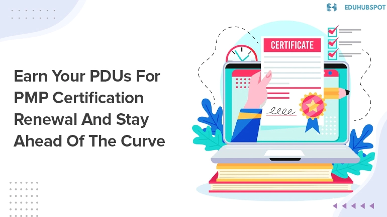 Earn Your PDUs For PMP Certification Renewal And Stay Ahead Of The Curve